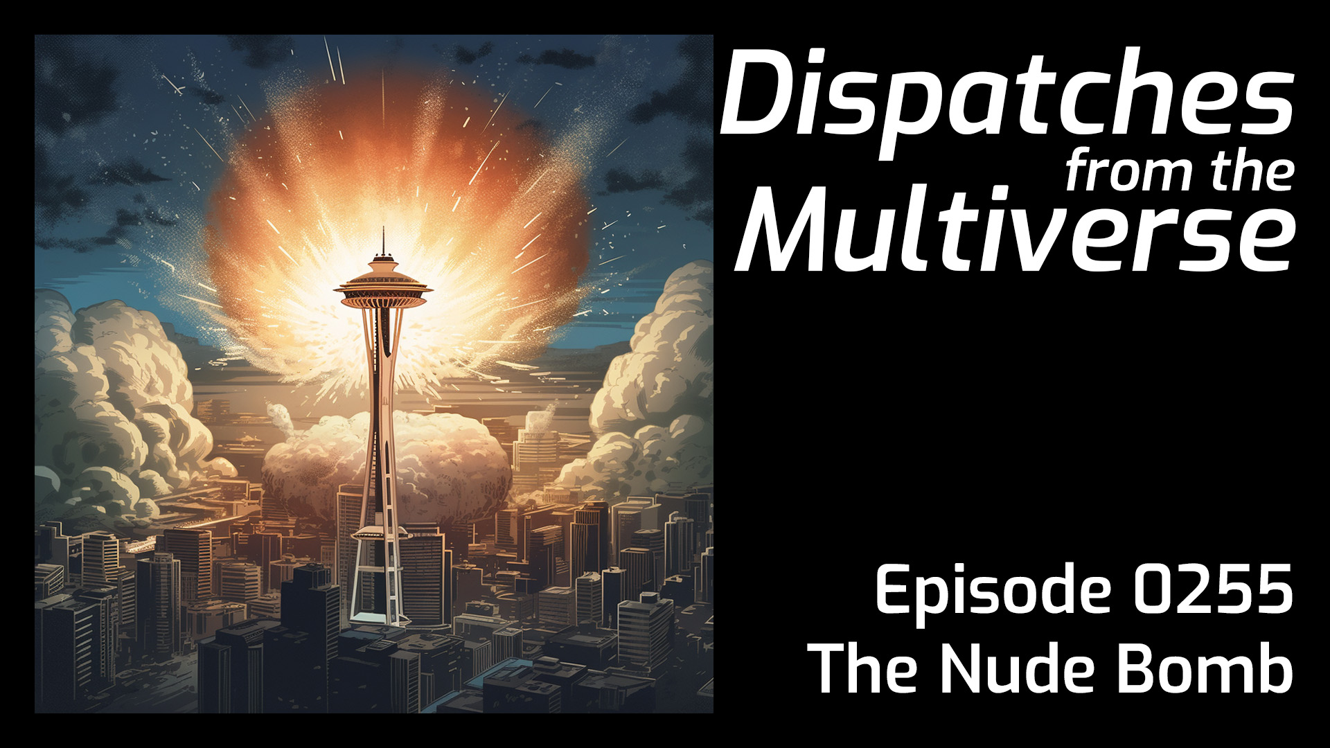 Episode 255: The Nude Bomb – Dispatches from the Multiverse